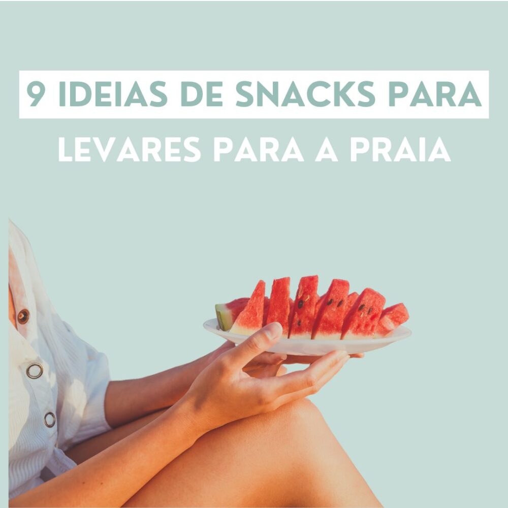 9 ideias de snacks para levar para a praia • PÕE-TE NA LINHA